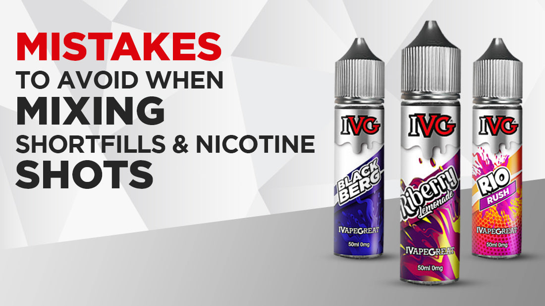 10 Common Mistakes to Avoid When Mixing Shortfills and Nicotine Shots – IVG